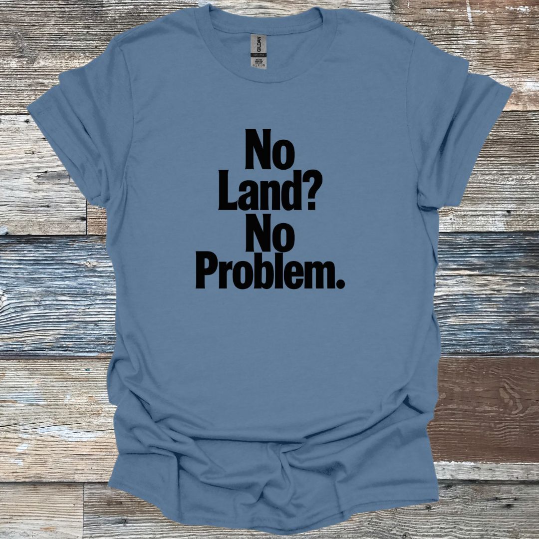 No Land? No Problem T-Shirt – TidalRushTees